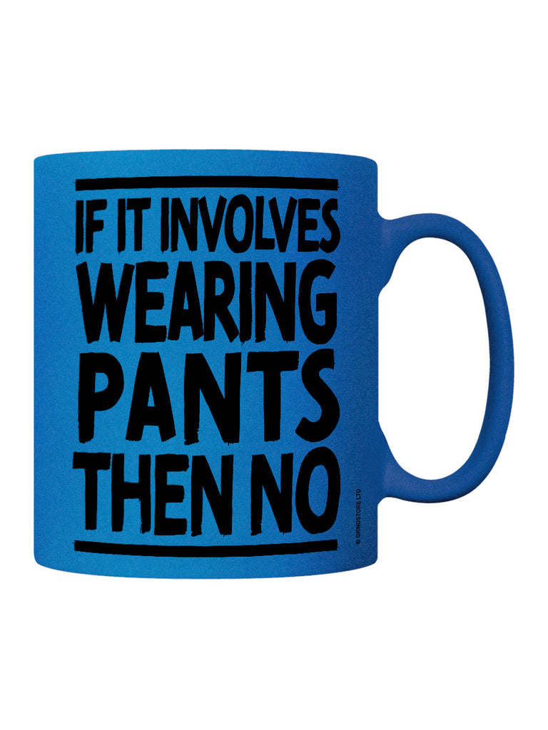 If It Involves Wearing Pants Then No Blue Neon Mug – Grindstore Wholesale